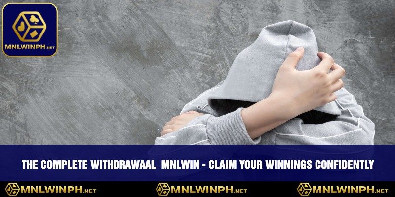 The Complete Withdrawal MNLWIN - Claim Your Winnings Confidently